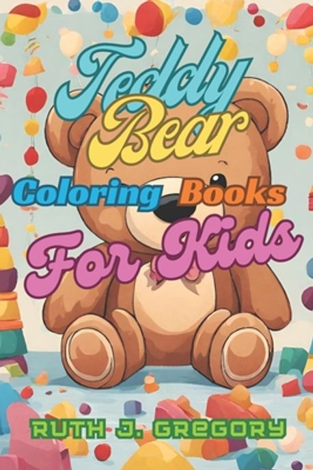 Teddy Bear Coloring Book | Gregory, Ruth J. - 교보문고