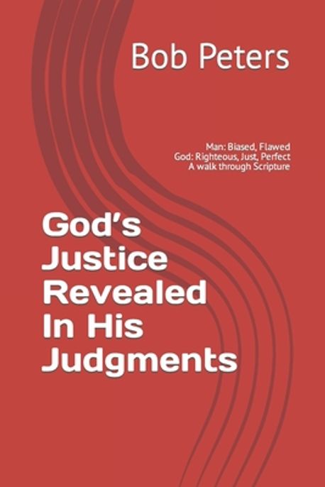 God's Justice Revealed in His Judgments | Peters, Bob - 교보문고