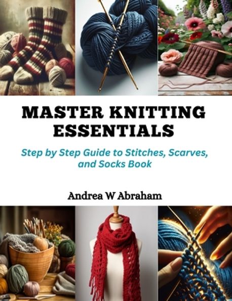 Master Knitting Essentials | Abraham, Andrea W. - 교보문고