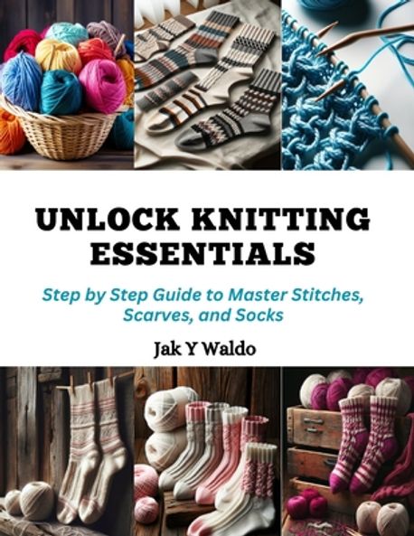 Unlock Knitting Essentials | Waldo, Jak Y. - 교보문고