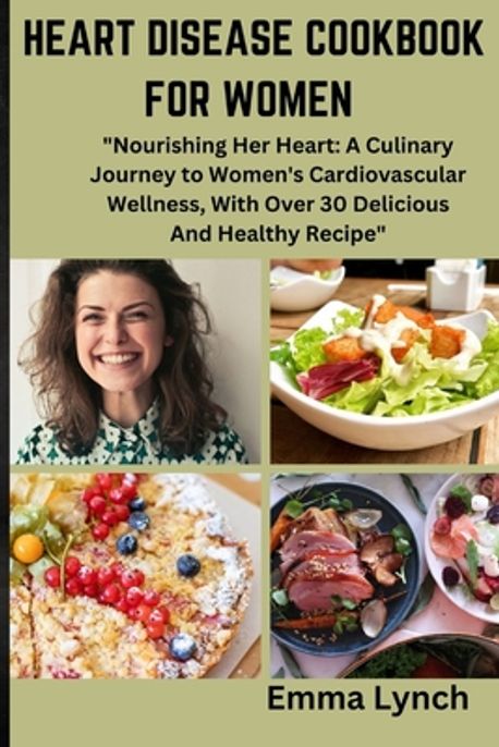 Heart Disease Cookbook for Women | Lynch, Emma - 교보문고