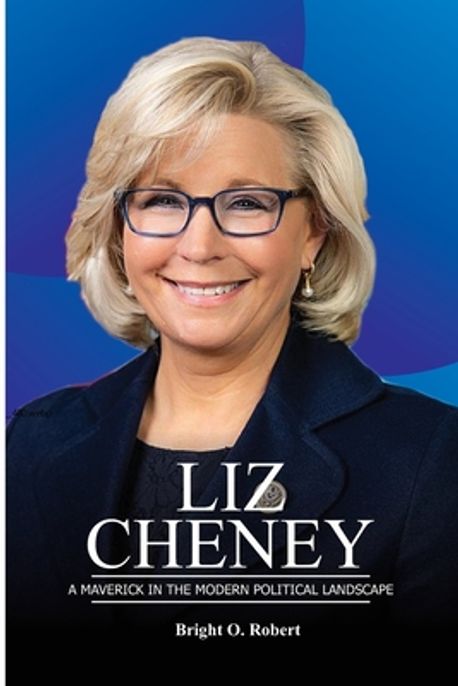 Liz Cheney | O. Robert, Bright - 교보문고