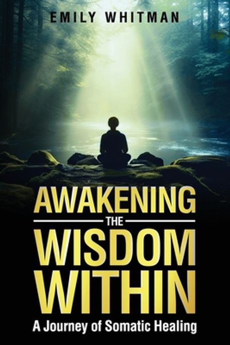 Awakening the Wisdom Within | Whitman, Emily - 교보문고