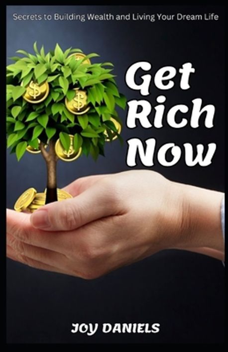 Get Rich Now | Daniels, Joy - 교보문고