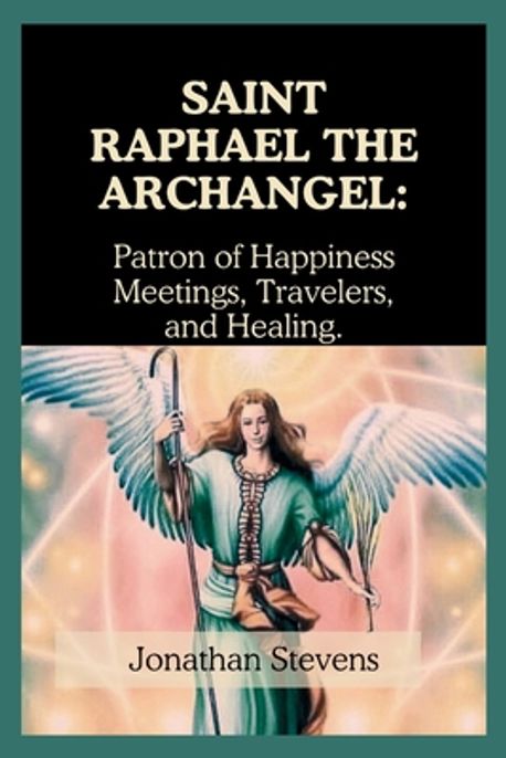 Saint Raphael the Archangel | Stevens, Jonathan - 교보문고