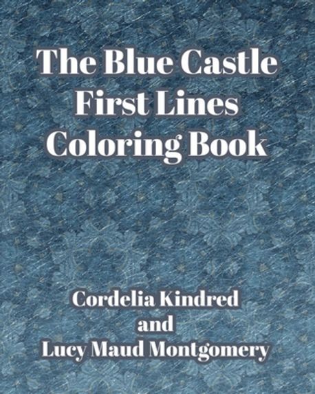 The Blue Castle First Lines Coloring Book | Montgomery, Lucy Maud - 교보문고