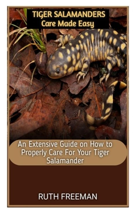 Tiger Salamanders Care Made Easy | Freeman, Ruth - 교보문고