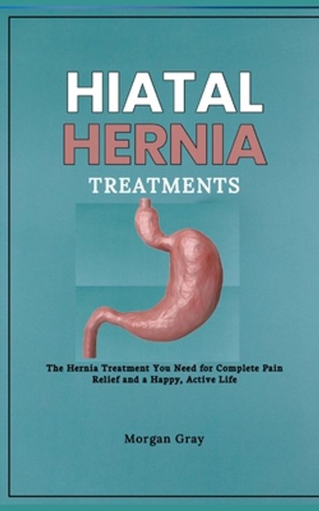 Hiatal Hernia Treatments | Gray, Morgan - 교보문고