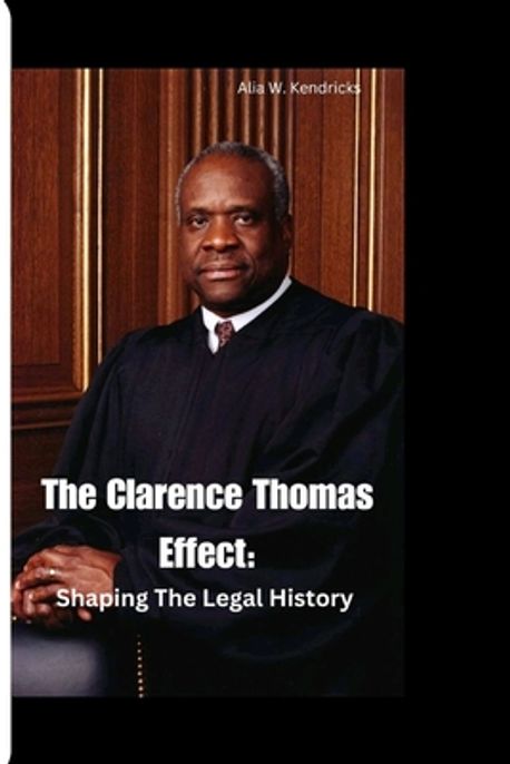 The Clarence Thomas Effect | W. Kendricks, Alia - 교보문고