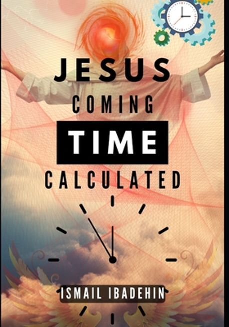 Jesus Coming Time Calculated | Ibadehin, Ismail - 교보문고