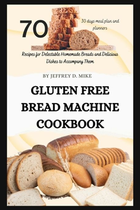 Gluten Free Bread Machine Cookbook | Mike, Jeffrey - 교보문고
