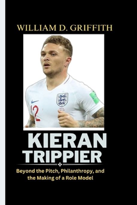 Kieran Trippier | William D. Griffith, William D. Griff - 교보문고