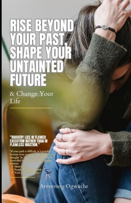 Rise Beyond Your Past, Shape Your Untainted Future | Ogwuche, Armstrong ...