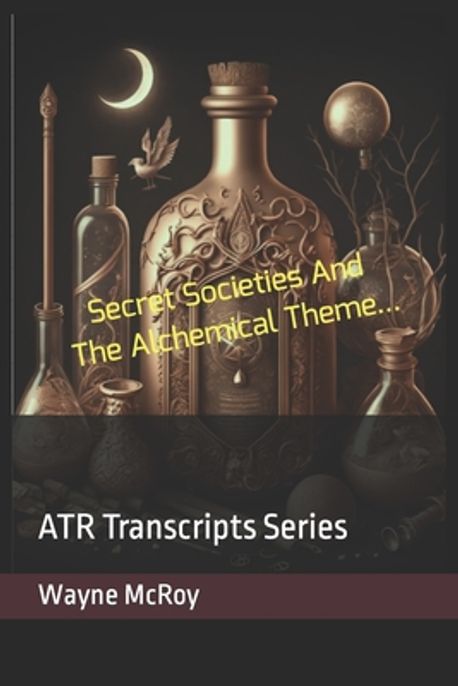 Secret Societies And The Alchemical Theme... | McRoy, Wayne - 교보문고