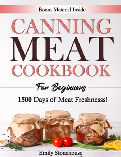Canning Meat Cookbook for Beginners | Stonehouse, Emily - 교보문고