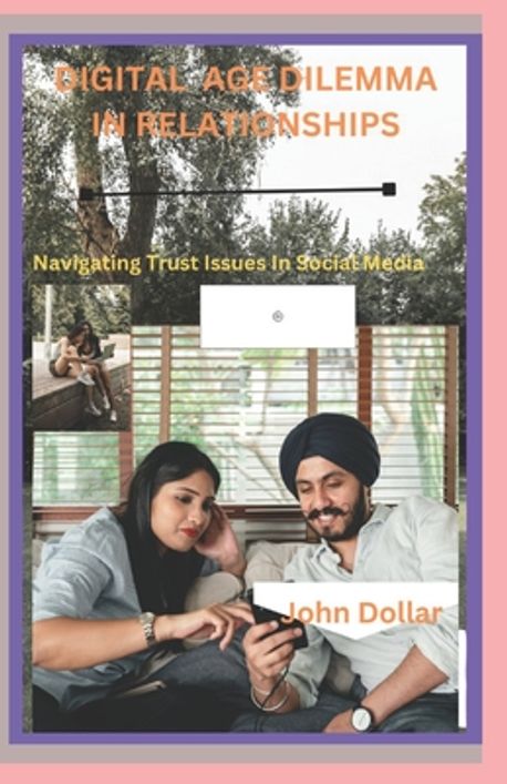 Digital Age Dilemma in Relationships | Dollar, John - 교보문고
