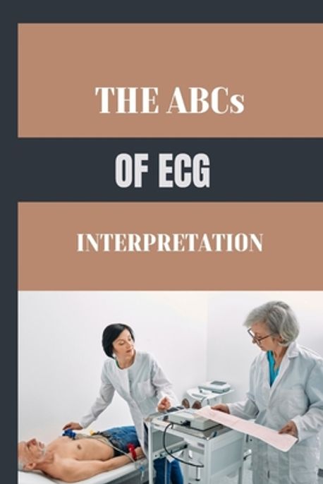 THE ABCs OF ECG INTERPRETATION | Greenwood, Samuel - 교보문고