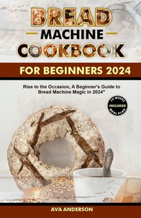 bread machine cookbook for beginners 2024 | Anderson, Ava - 교보문고