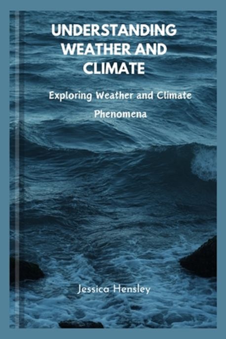 Understanding weather and climate | Hensley, Jessica - 교보문고