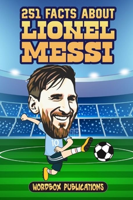 251 Facts About Lionel Messi | Publications, Wordbox - 교보문고