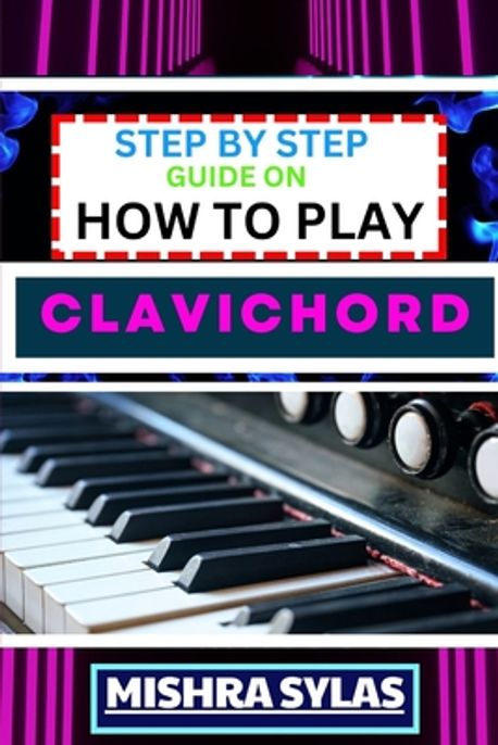 Step by Step Guide on How to Play Clavichord | Sylas, Mishra - 교보문고