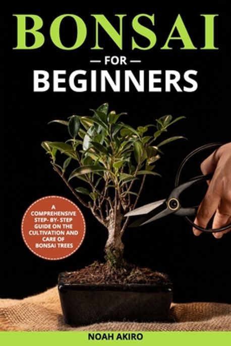 Bonsai for Beginners | Akiro, Noah - 교보문고