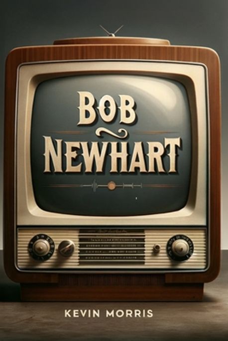 Bob Newhart by Kevin Morris | Morris, Kevin - 교보문고