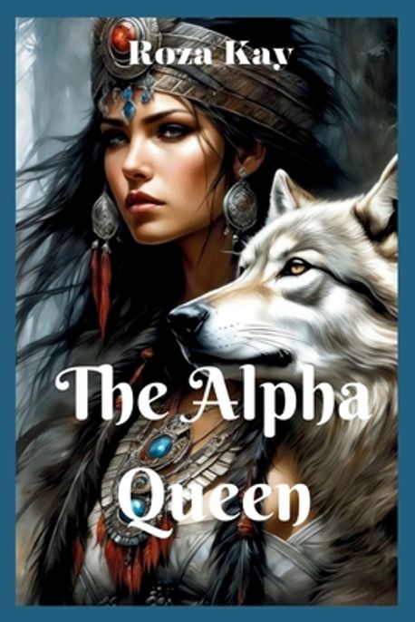 The Alpha Queen | Kay, Roza - 교보문고