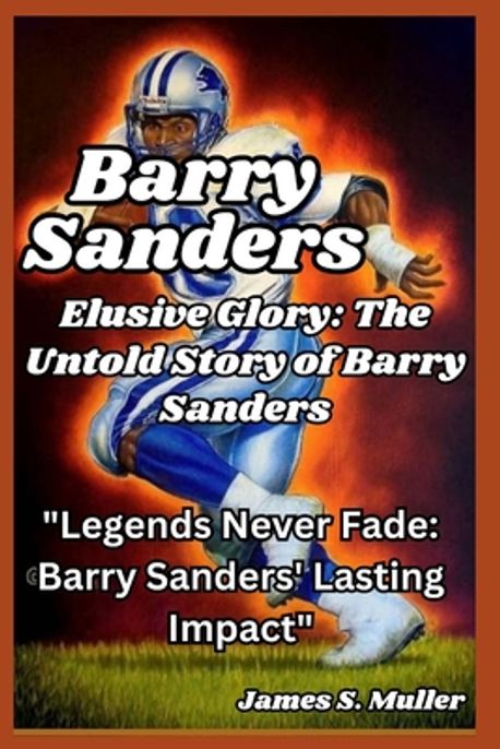 Elusive Glory, the untold story of Barry Sanders | Muller, James S. - 교보문고