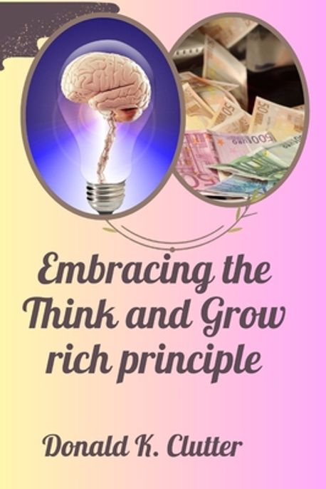 Embracing the Think and Grow Rich Principle | Clutter, Donald K. - 교보문고
