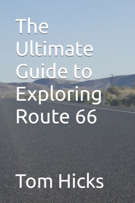 The Ultimate Guide to Exploring Route 66 | Hicks, Tom - 교보문고