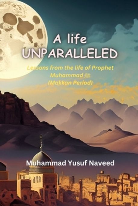 A Life Unparalleled | Naveed, Muhammad Yusuf - 교보문고