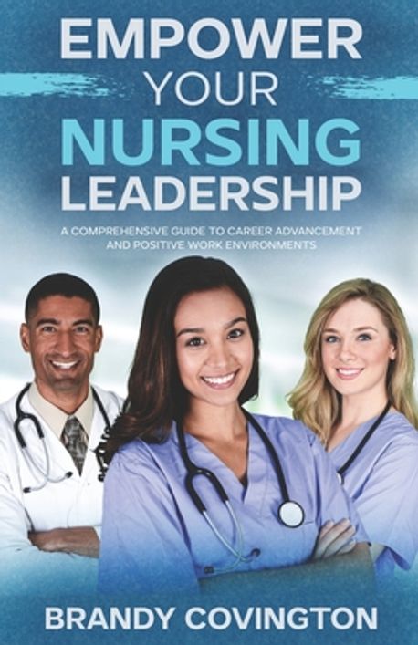 Empower Your Nursing Leadership | Covington, Brandy - 교보문고