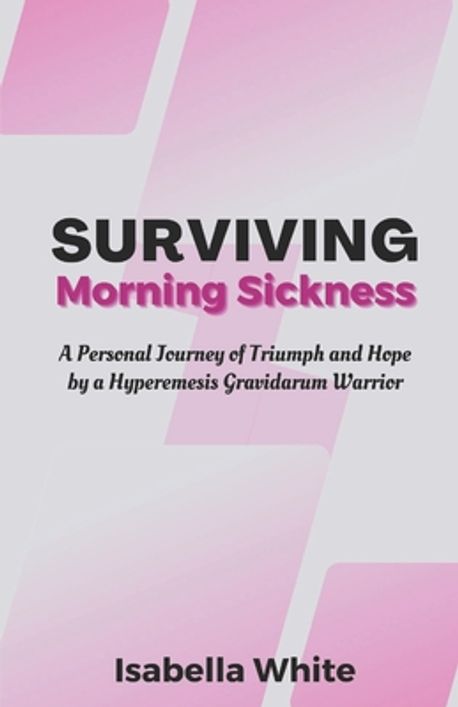 Surviving Morning Sickness | White, Isabella - 교보문고