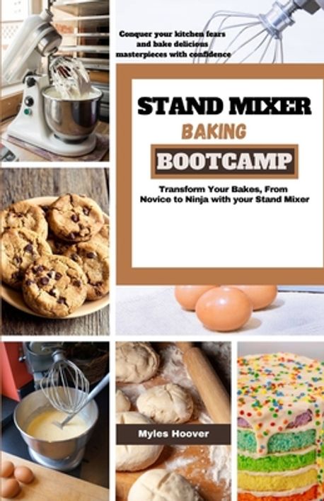 Stand Mixer Baking Bootcamp | Hoover, Myles - 교보문고