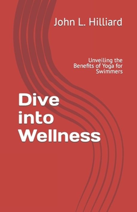 Dive into Wellness | Hilliard, John L. - 교보문고