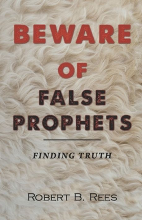 Beware of False Prophets | Rees, Robert B. - 교보문고