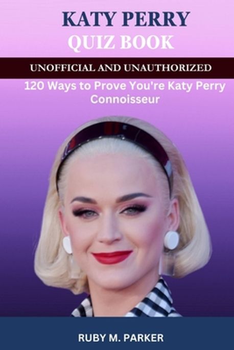 Katy Perry Quizz Book | Parker, Ruby M. - 교보문고