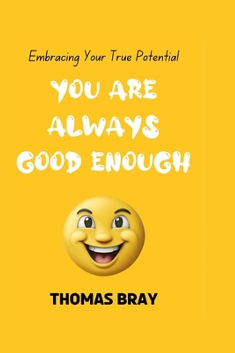 You Are Always Good Enough | Bray, Thomas - 교보문고