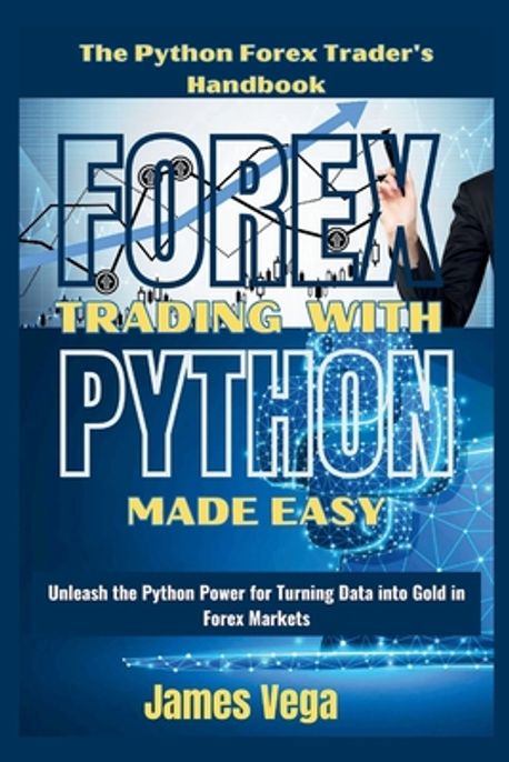Forex Trading With Python Made Easy (The Python Forex Trader's Handbook) | Vega, James - 교보문고