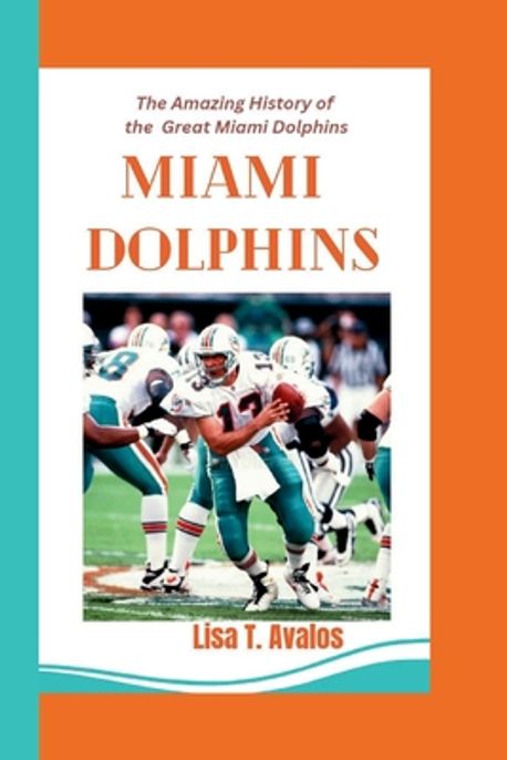 Miami Dolphins | T. Avalos, Lisa - 교보문고