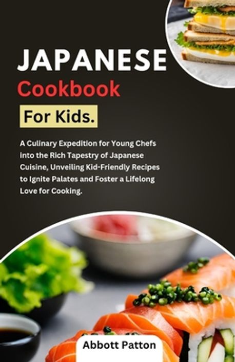 Japanese Cookbook for kids. | Patton, Abbott - 교보문고