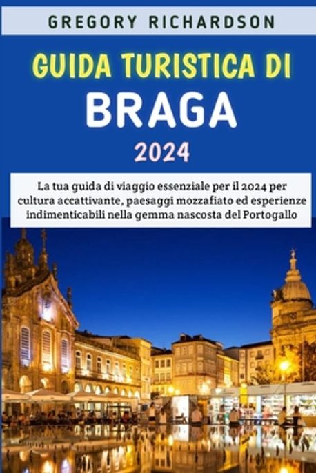 Guida Turistica Di Braga 2024 | Richardson, Gregory - 교보문고