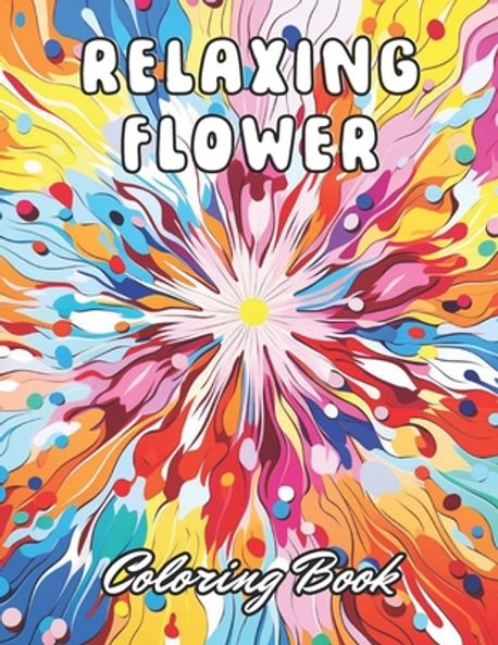 Relaxing Flower Coloring Book For Adult | Rogers, Dominic - 교보문고