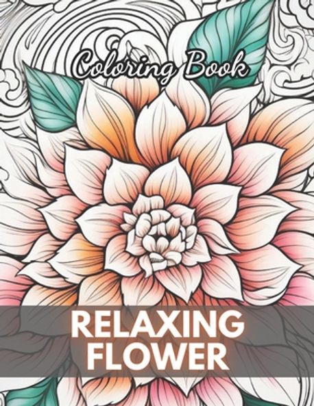 Relaxing Flower Coloring Book For Adult | Cooper, Lisa - 교보문고