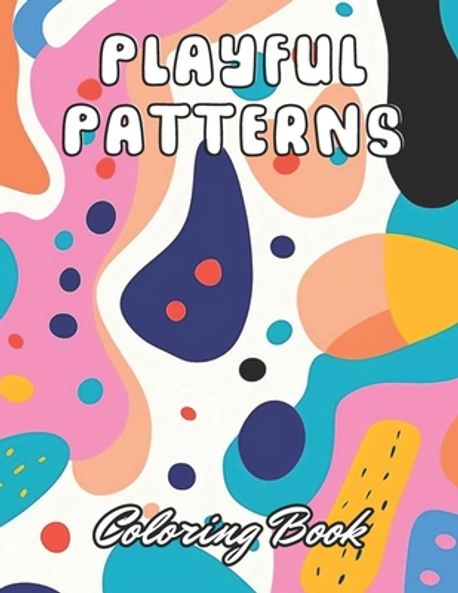 Playful Patterns Coloring Book | Sipes, Bailey - 교보문고