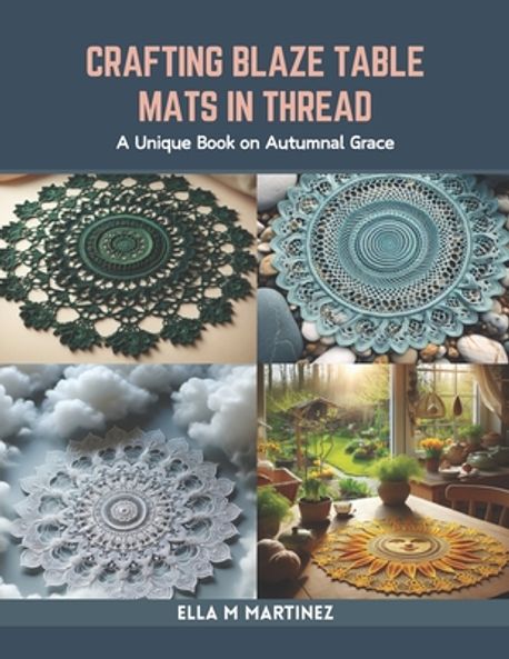 Crafting Blaze Table Mats in Thread | Martinez, Ella M. - 교보문고