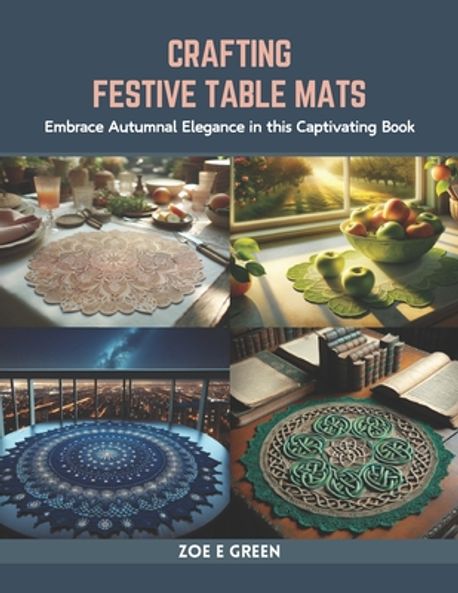 Crafting Festive Table Mats | Green, Zoe E. - 교보문고