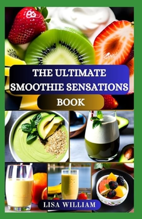 The Ultimate Smoothie Sensations Book | William, Lisa - 교보문고