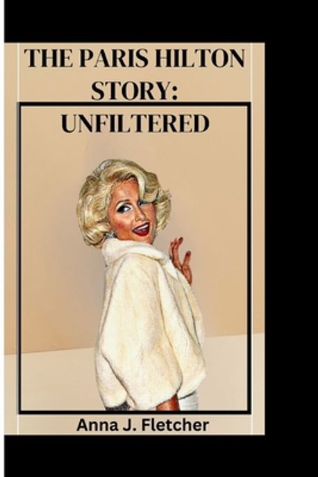 The Paris Hilton Story | J. Fletcher, Anna - 교보문고